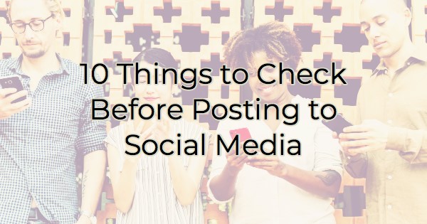 10 Things to Check Before Posting to Social Media - Blog - Greater ...