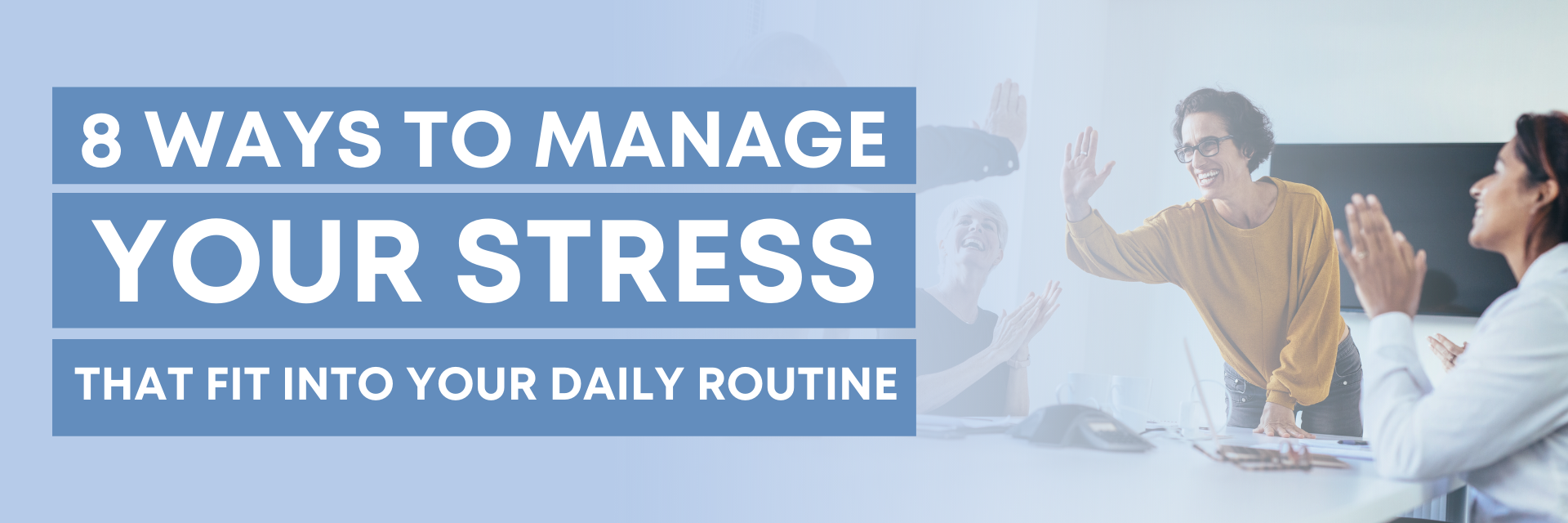8 Ways To Manage Your Stress That Fit Into Your Daily Routine - Blog ...