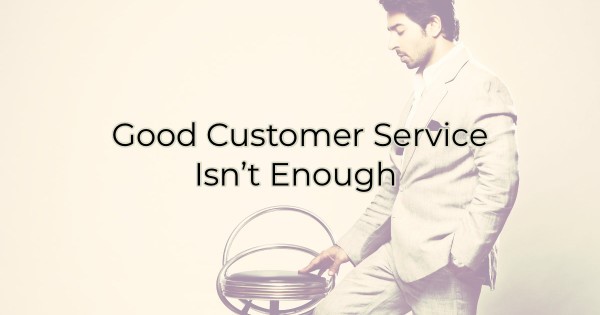 Good Customer Service Isn’t Enough - Blog - publiclayout_blog - Chadron ... Good Customer Service Isn’t Enough - Blog - publiclayout_blog - Chadron ...