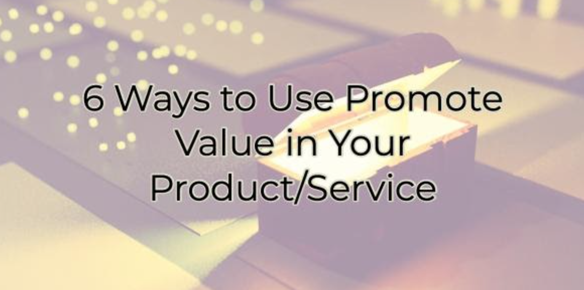 6 Ways to Use Promote Value in Your Product/Service - Blog ...