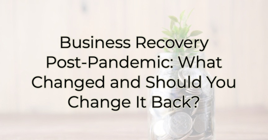 Business Recovery Post-Pandemic: What Changed and Should You Change It ...